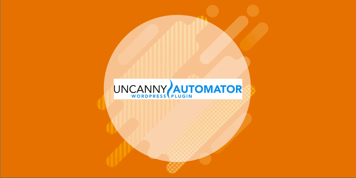 Uncanny Automator Review: Let the Bot Takeover Your WordPress!